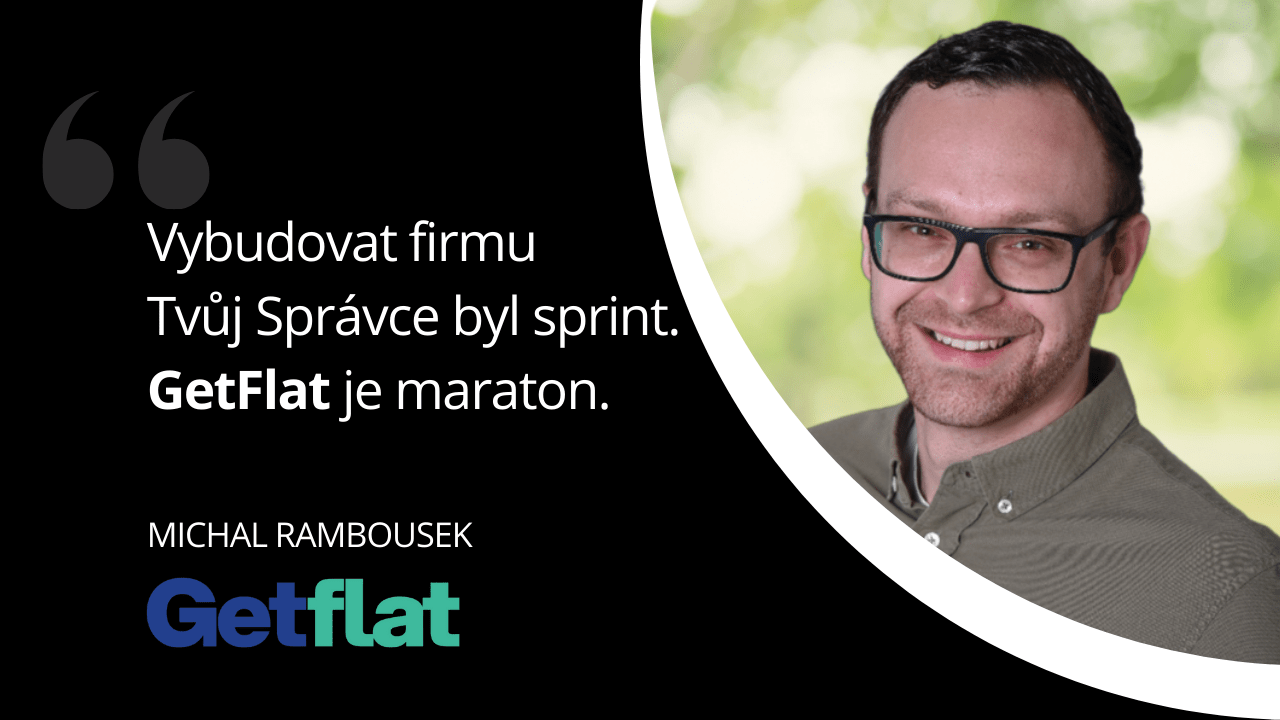 Michal Rambousek: Vybudovat firmu Tvůj Správce byl sprint. GetFlat je ...